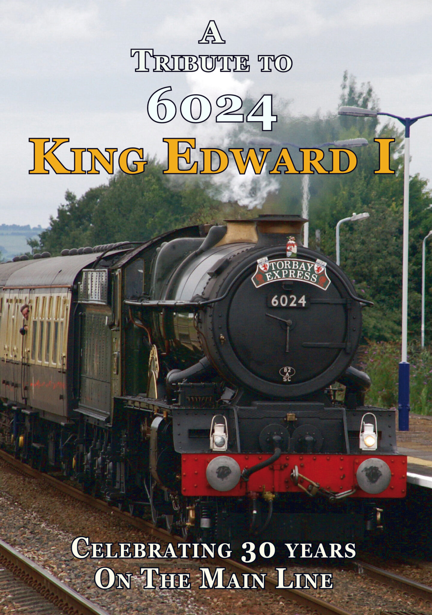 A Tribute To 6024 King Edward I – Celebrating 30 Years On The Main Line ...
